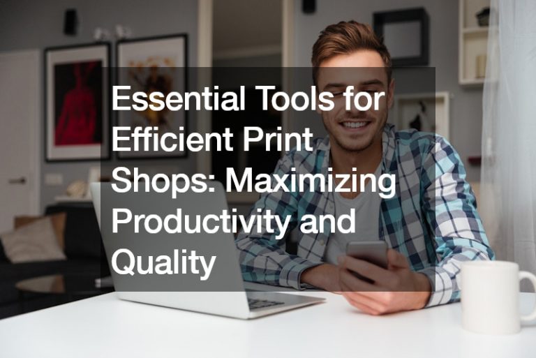 Essential Tools for Efficient Print Shops Maximizing Productivity and ... Essential Tools for Efficient Print Shops Maximizing Productivity and ...